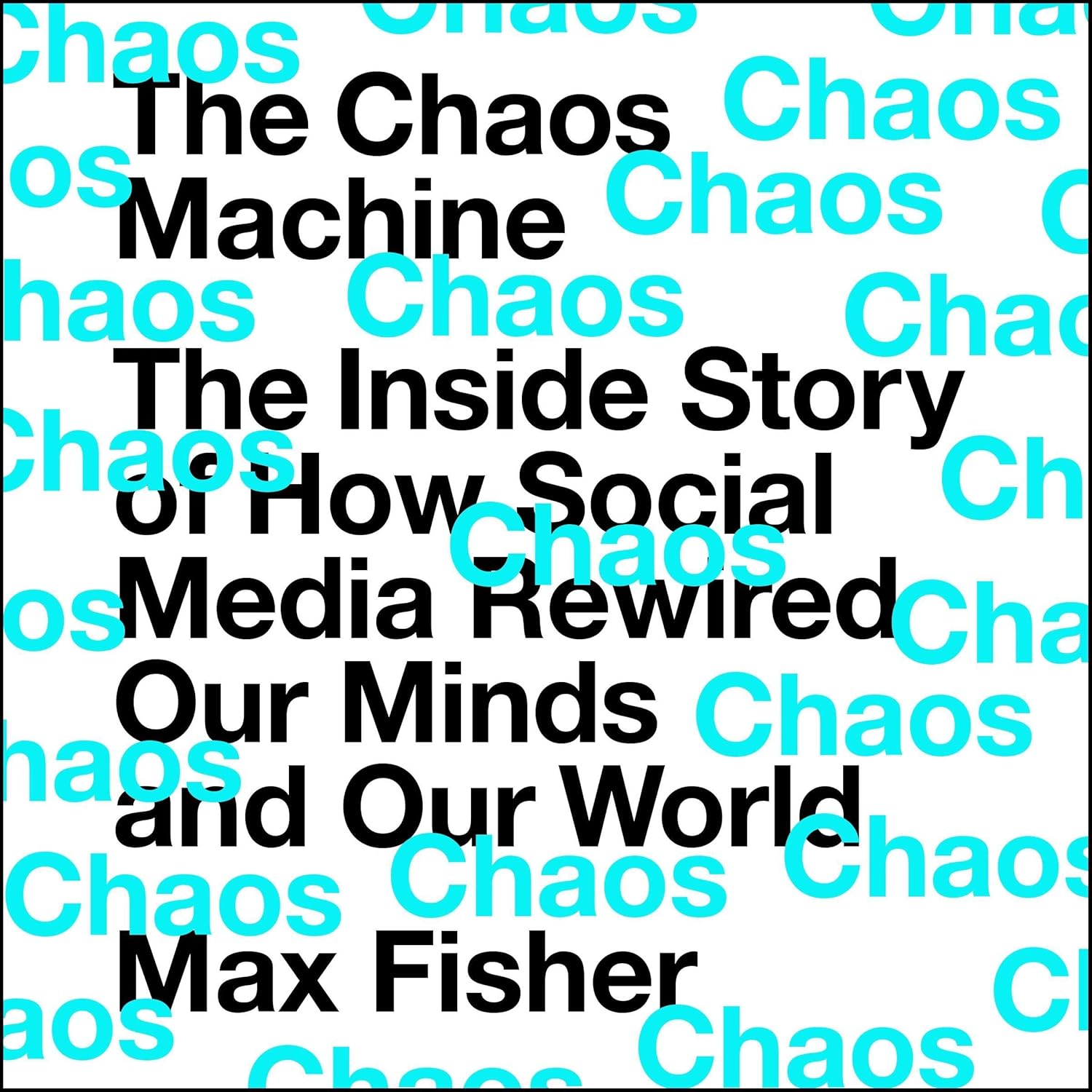 The Chaos Machine: The Inside Story of How Social Media Rewired Our Minds and Our World (Audio ...