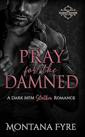 Pray for the Damned: A Dark MFM Stalker Romance (Forbidden Pleasures ...