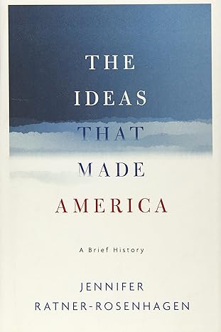 The Ideas That Made America:... by Ratner-Rosenhagen, Jennifer