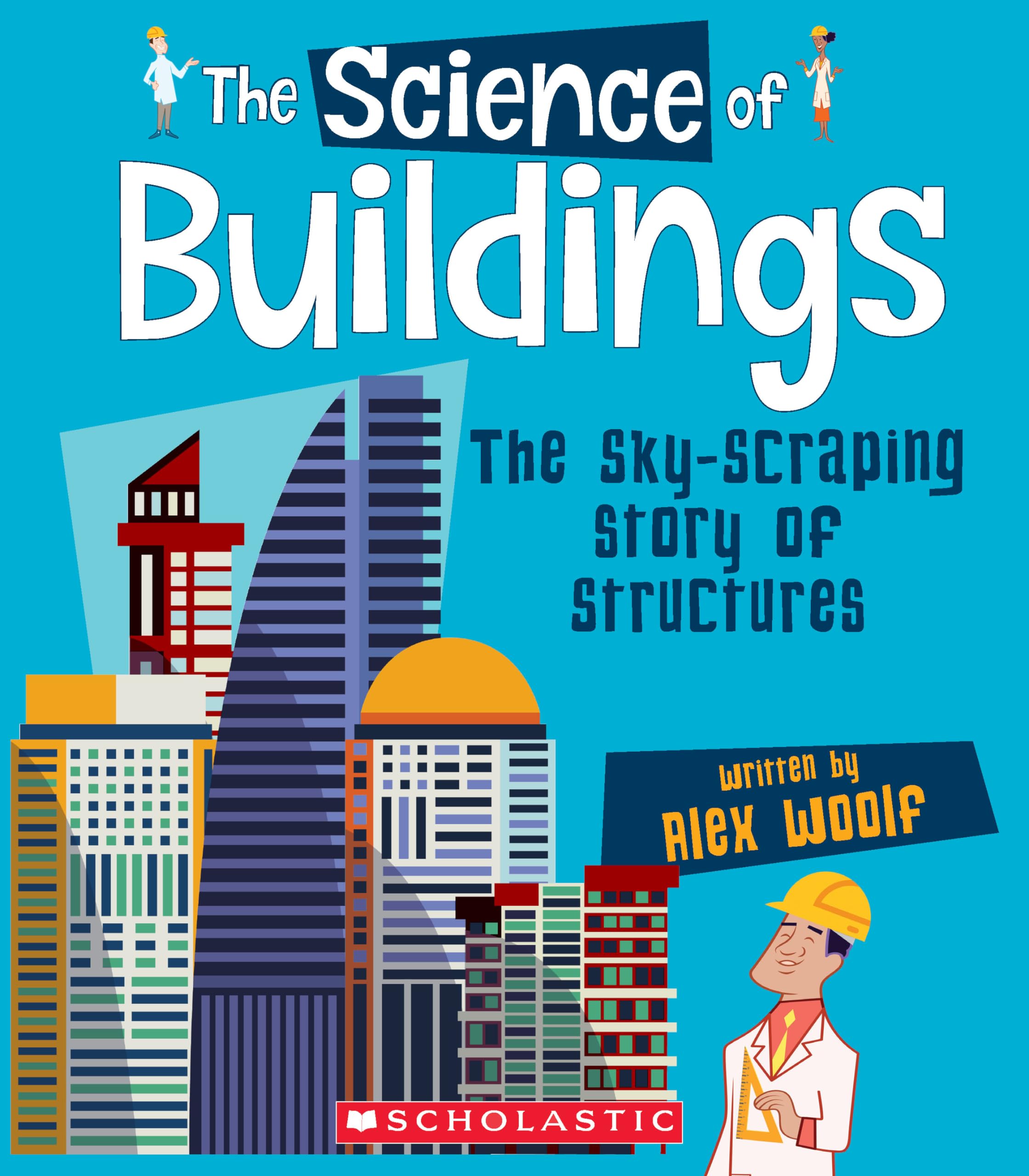 The Science of Buildings: The Sky-Scraping Story of Structures (The ...