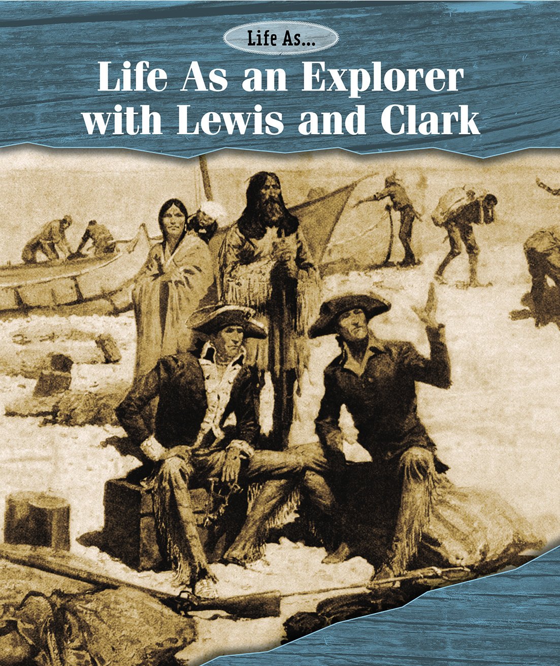Life As an Explorer With Lewis and Clark (Life As…): Sullivan, Laura L ...