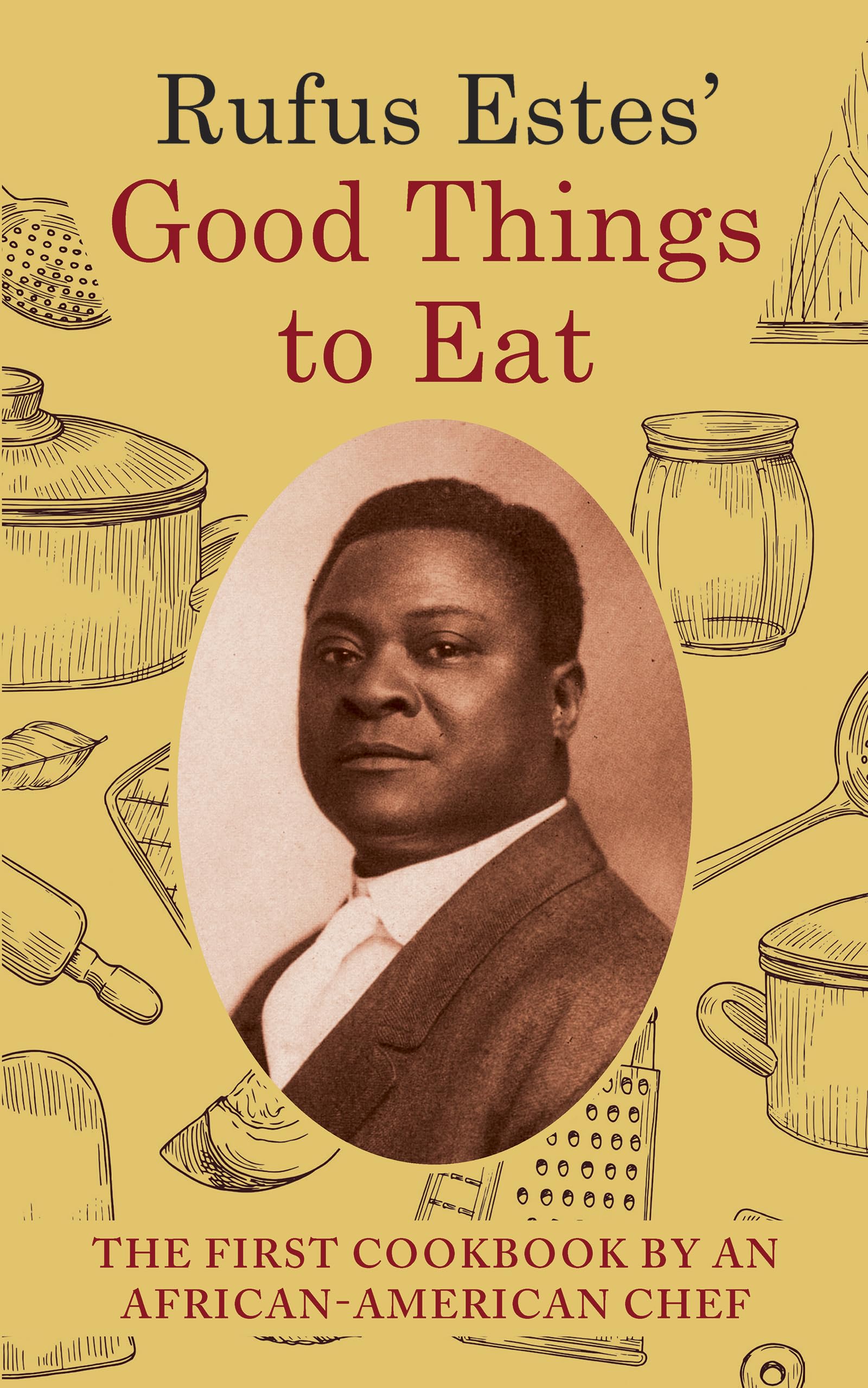 Rufus Estes' Good Things to Eat: The First Cookbook by an African ...