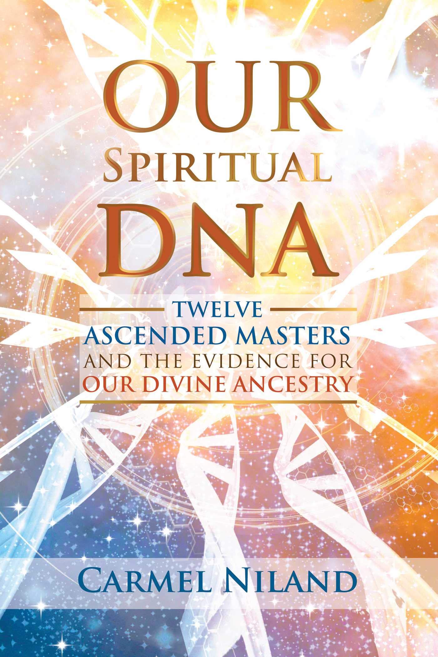 Our Spiritual DNA: Twelve Ascended Masters and the Evidence for Our ...