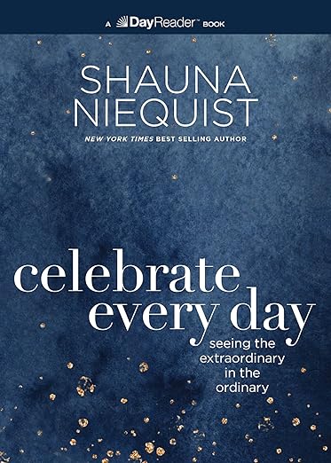 Celebrate Every Day: Seeing the Extraordinary in the Ordinary (Day ...