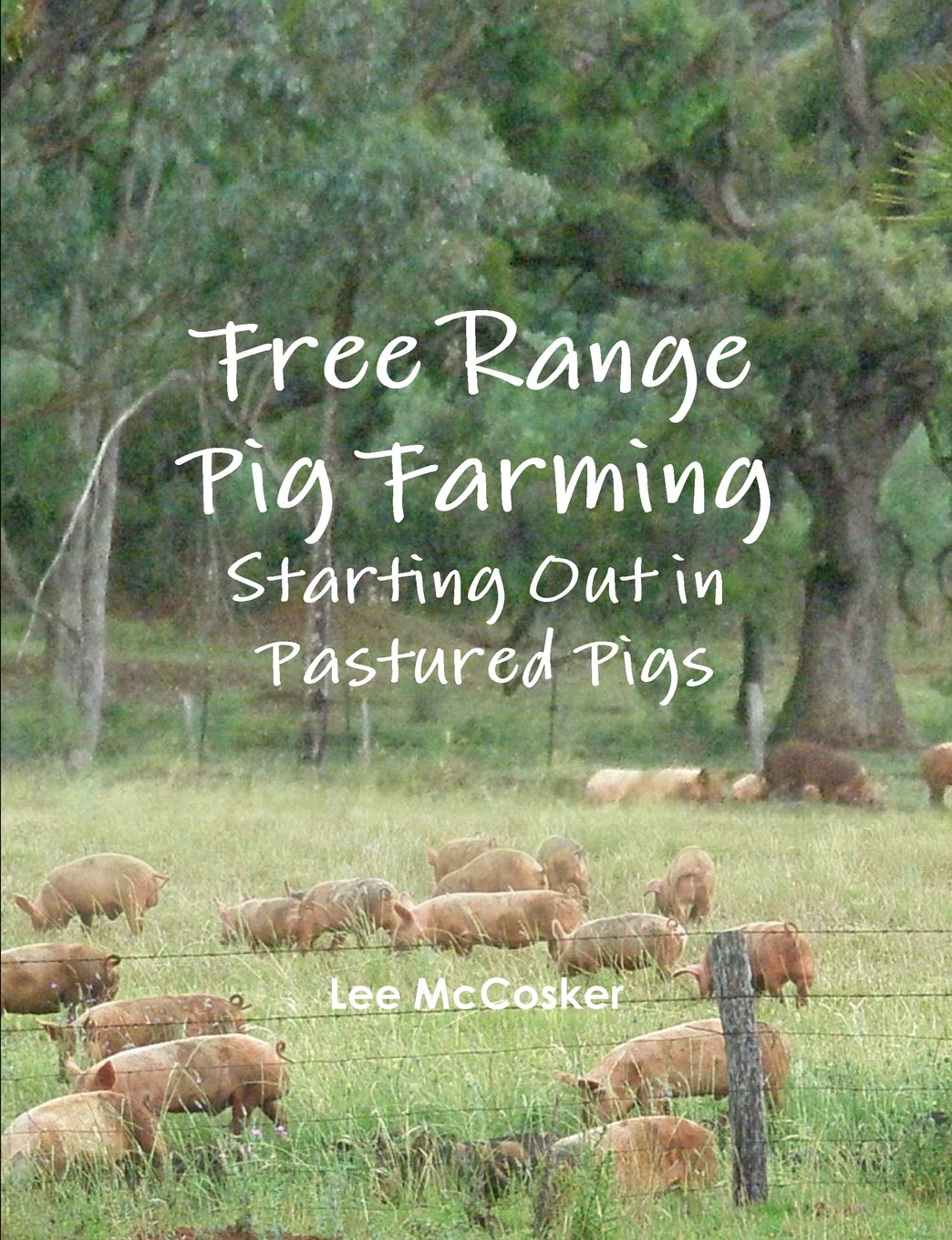 Free Range Pig Farming - Starting Out in Pastured Pigs: Lee McCosker ...