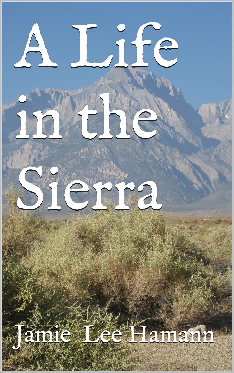 Amazon.com: A Life in the Sierra eBook : Hamann, Jamie Lee: Kindle Store