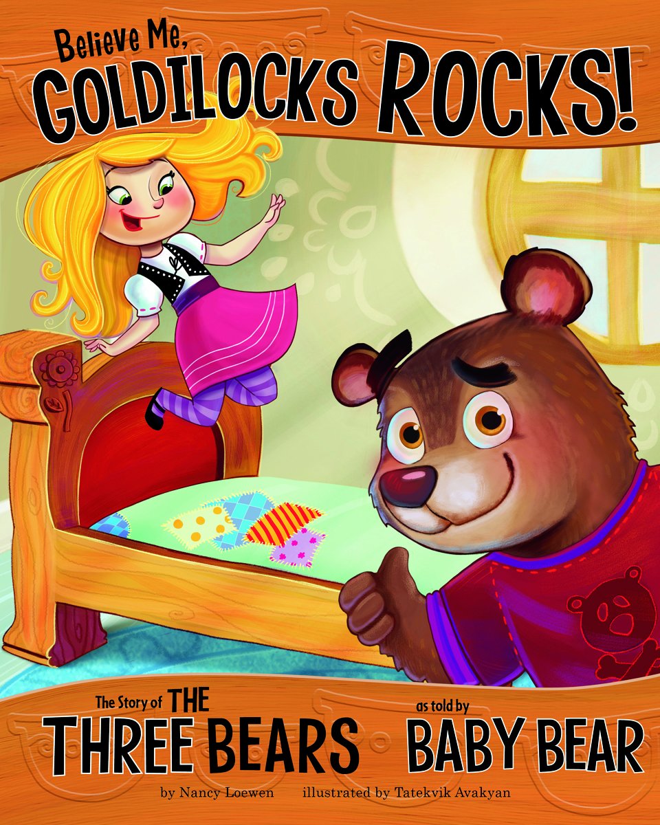 Believe Me, Goldilocks Rocks!: The Story of the Three Bears as Told by ...