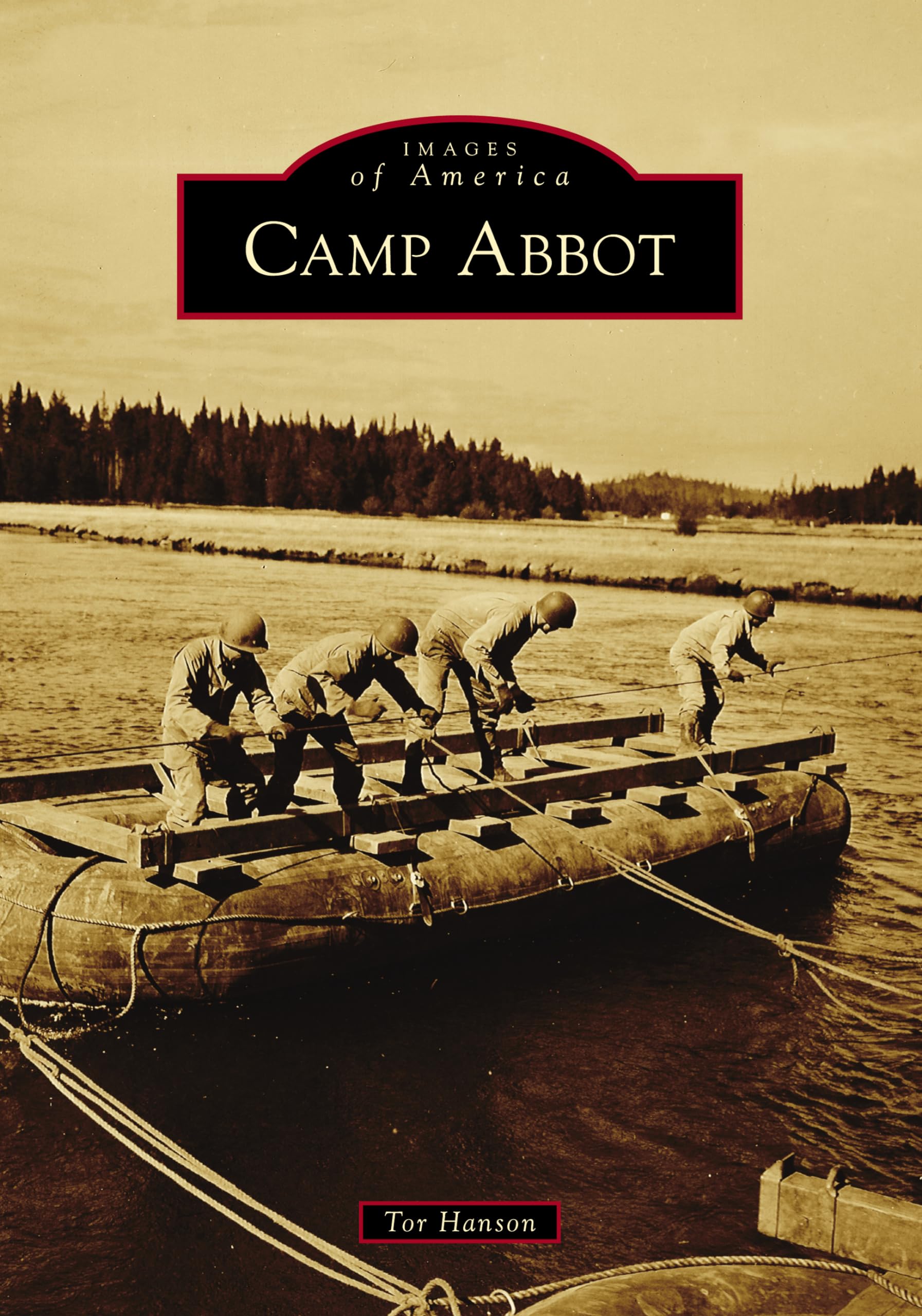 Camp Abbot (Images of America): Hanson, Tor: 9781467128612: Amazon.com ...