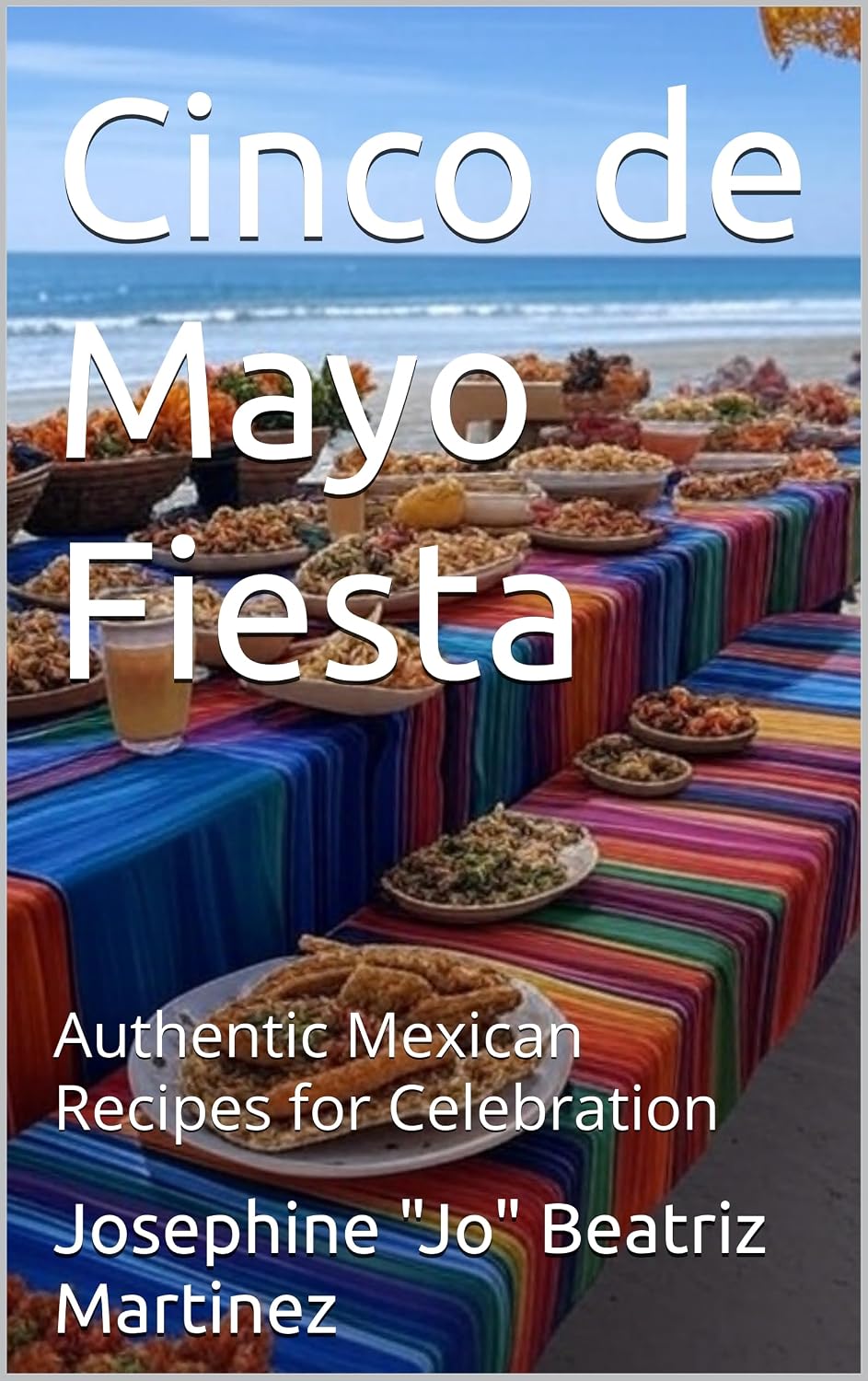 Amazon.com: Cinco de Mayo Fiesta: Authentic Mexican Recipes for ...