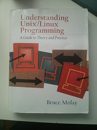 Understanding UNIX/LINUX Programming: A Guide to Theory and Practice: Molay, Bruce ...