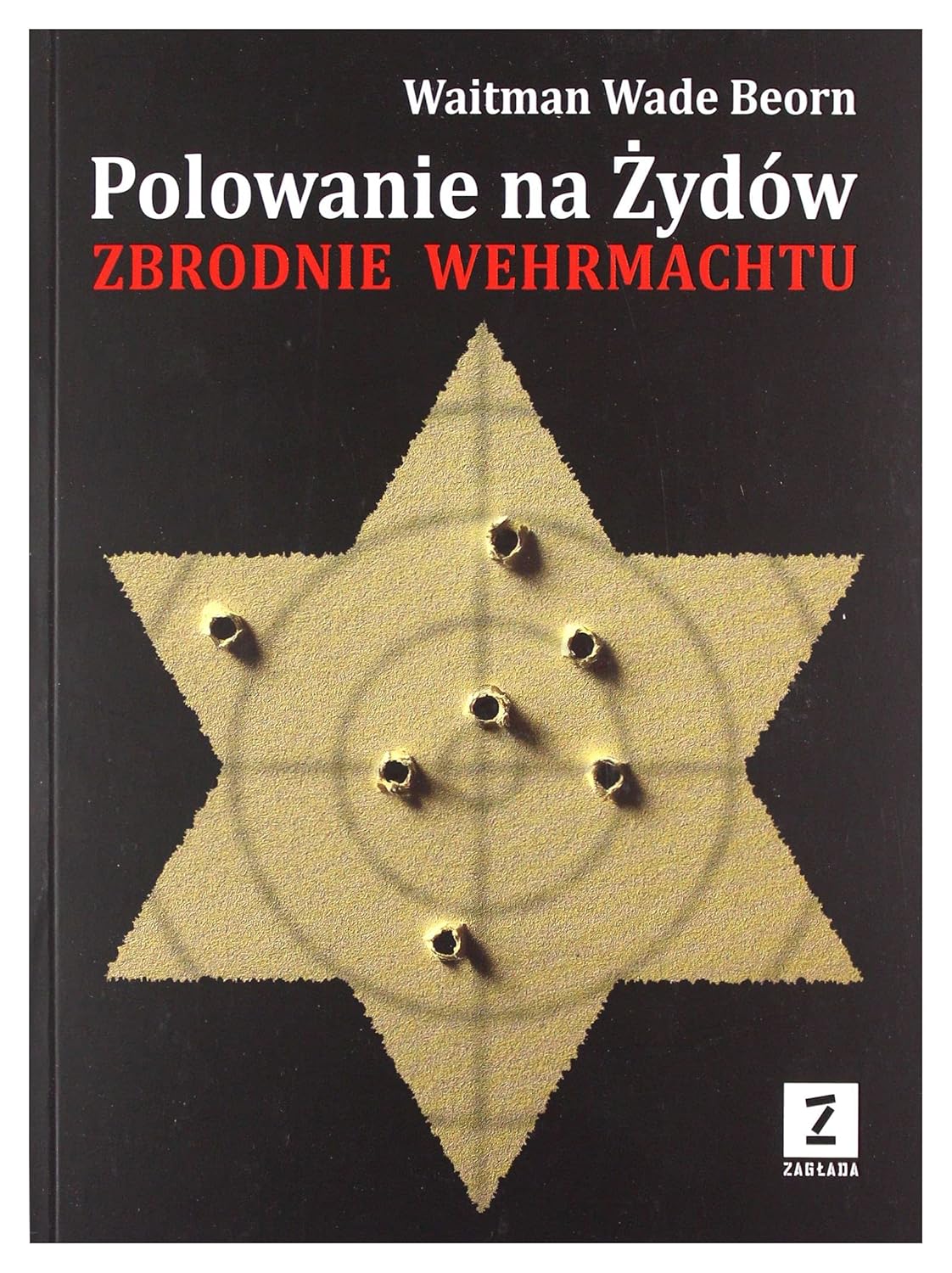 Polowanie na Zydow. Zbrodnie Wehrmacht: Waitman Wade Beorn ...