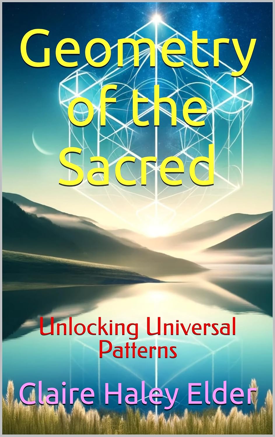 Geometry of the Sacred: Unlocking Universal Patterns - Kindle edition by Elder, Claire Haley ...