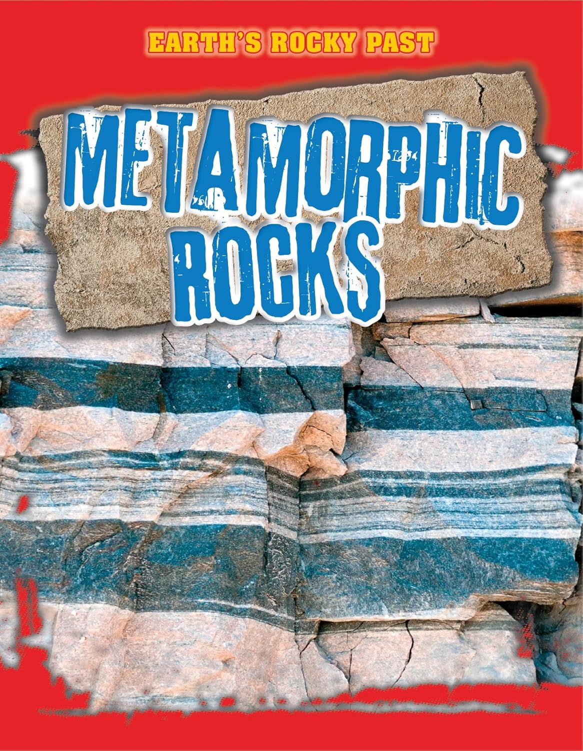 Metamorphic Rocks (Earth's Rocky Past): Spilsbury, Richard ...