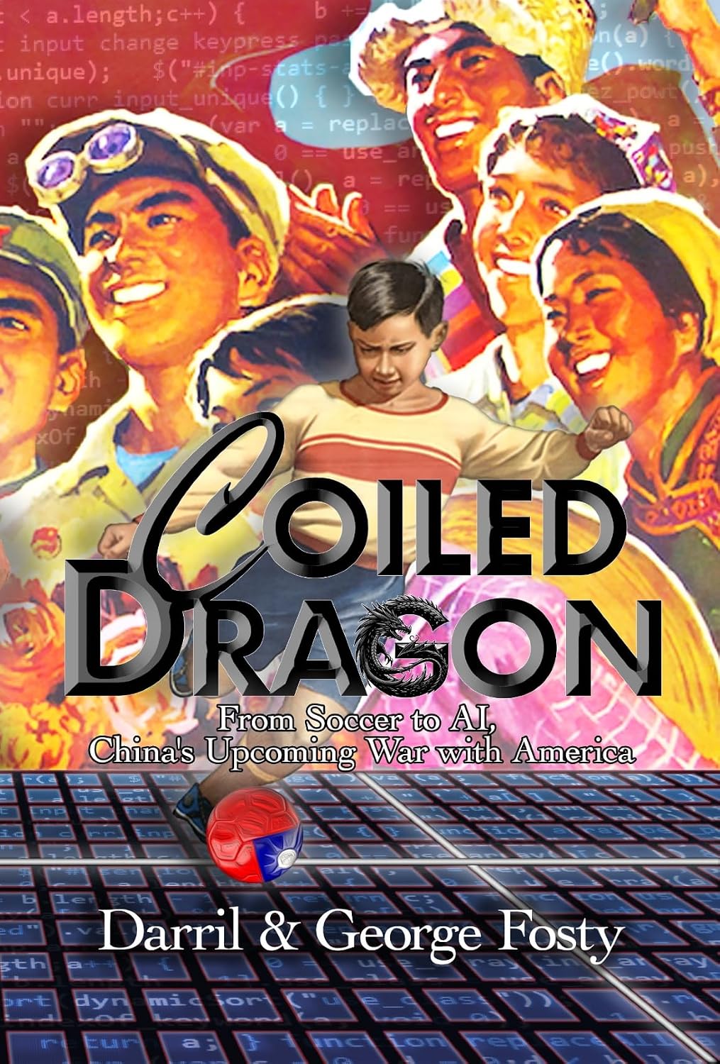 Coiled Dragon: From Soccer to AI, China's Upcoming War with America ...