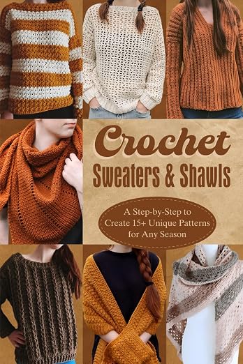 Amazon.com: Crochet Sweaters & Shawls: A Step-by-Step to Create 15 ...