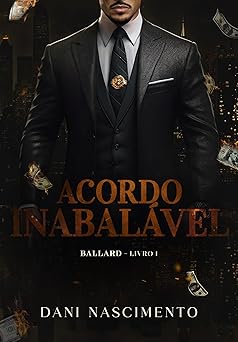 ACORDO INABALÁVEL: BALLARD - Livro 1 eBook : Nascimento, Dani: Amazon.com.br: Loja Kindle