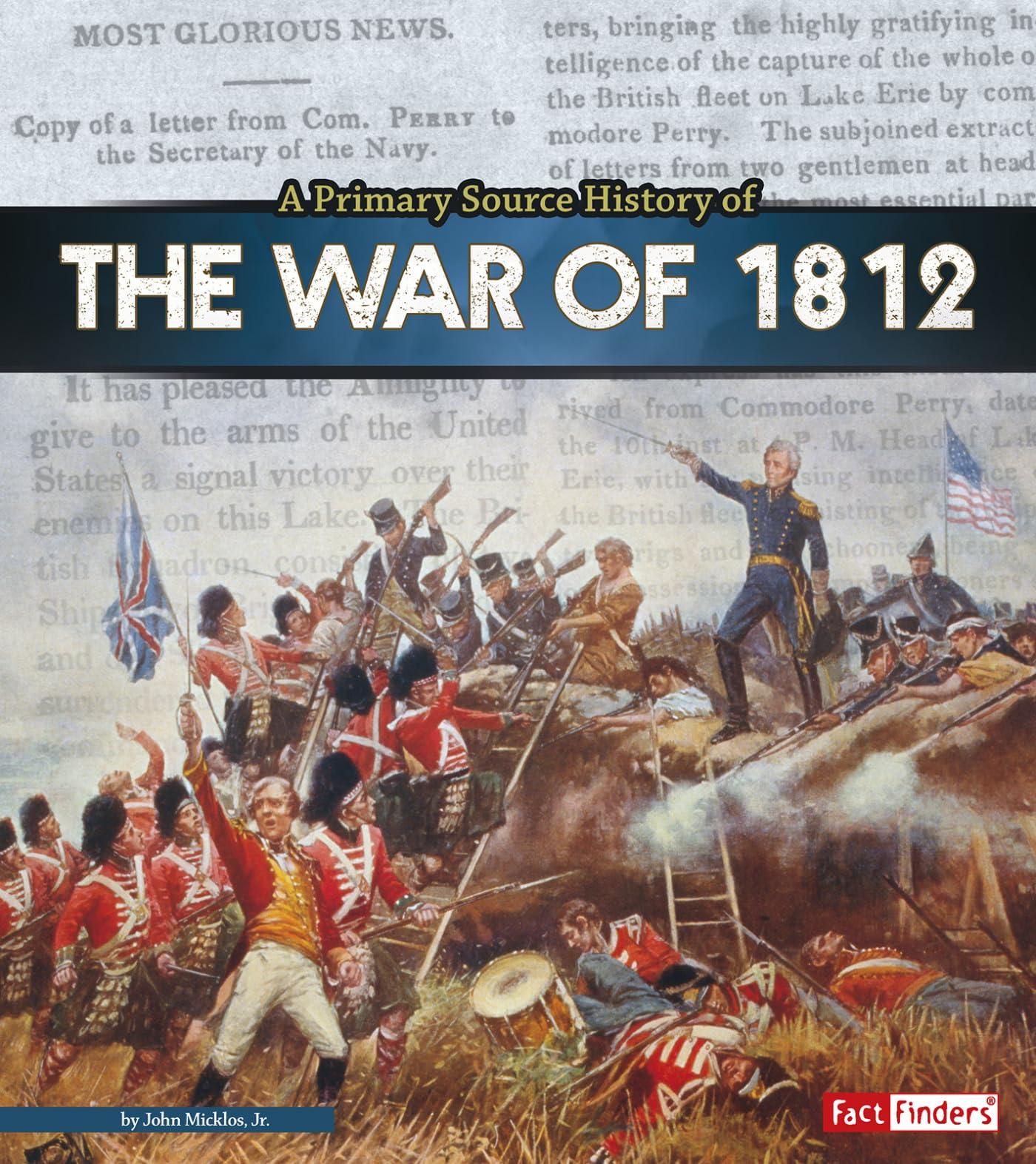 Primary Source History of the War of 1812: Micklos, Jr., John ...