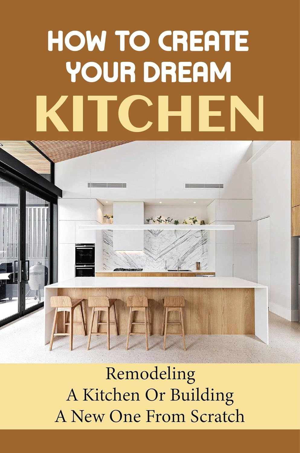 Amazon.com: How To Create Your Dream Kitchen: Remodeling A Kitchen Or ...
