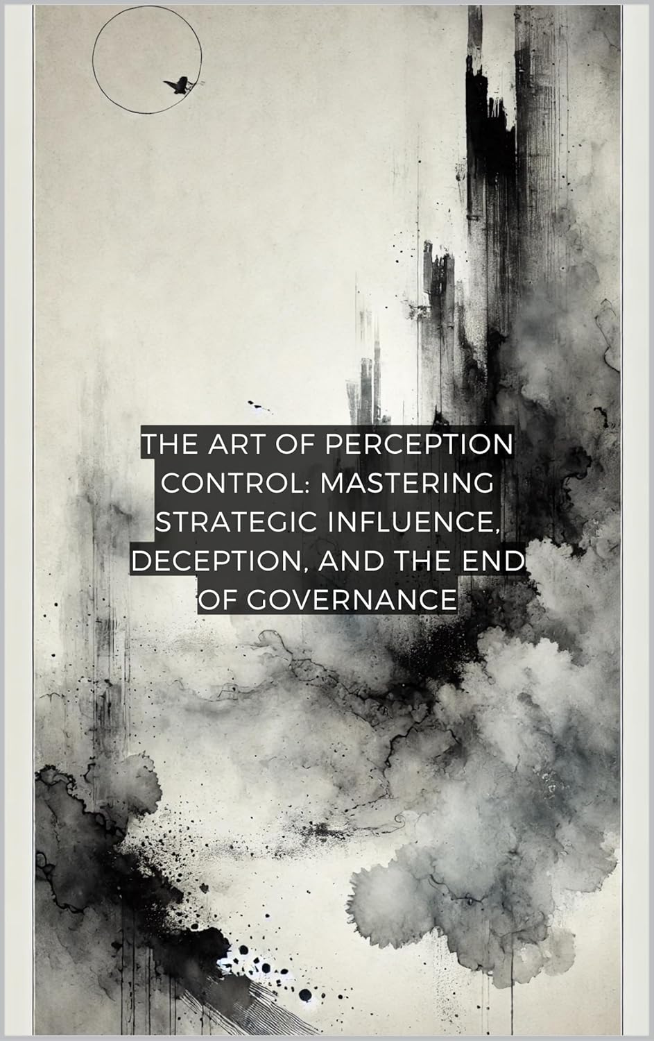 The Art of Perception Control: Mastering Strategic Influence and ...