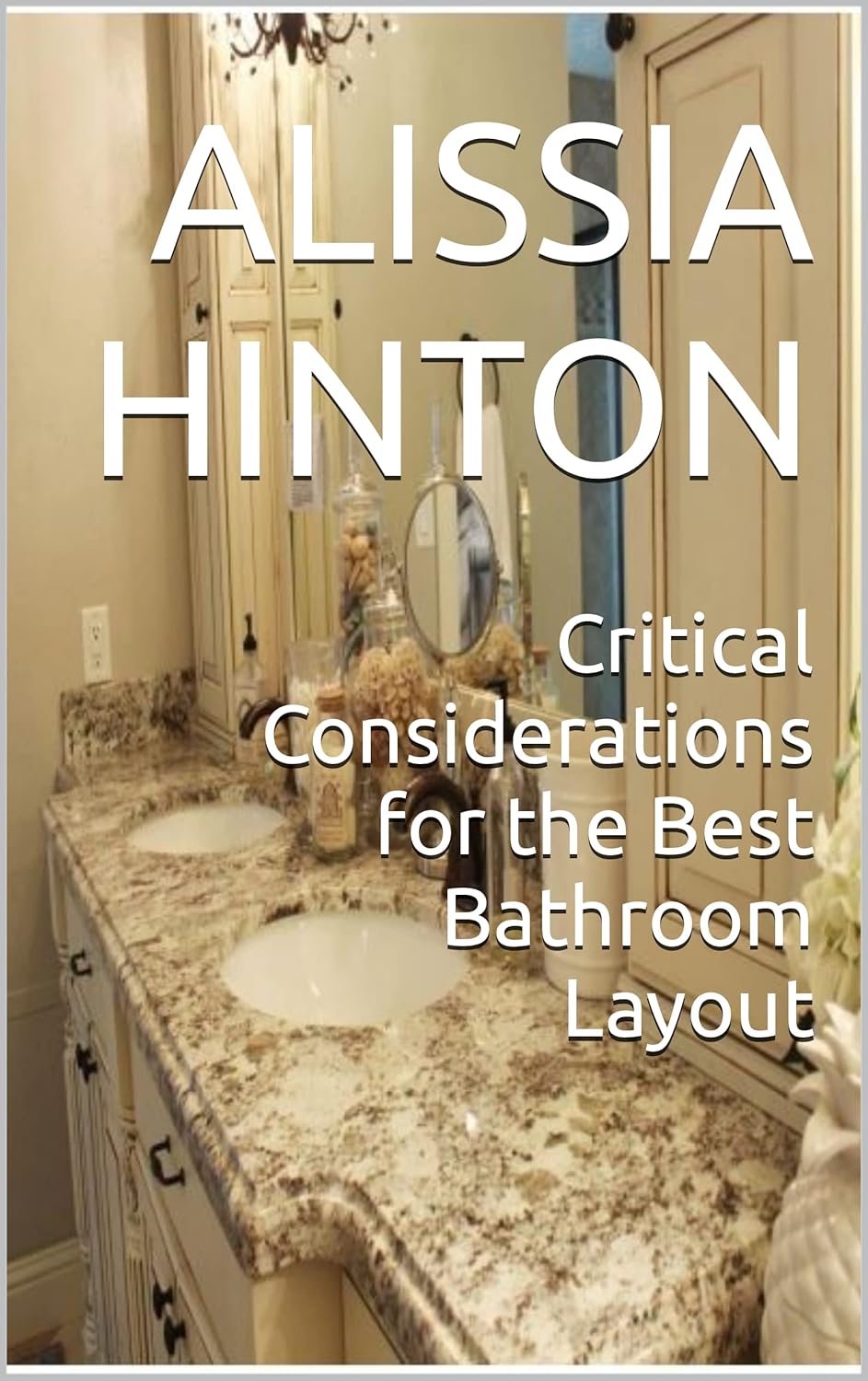 Critical Considerations for the Best Bathroom Layout eBook : Hinton, Alissia : Amazon.ca: Kindle ...