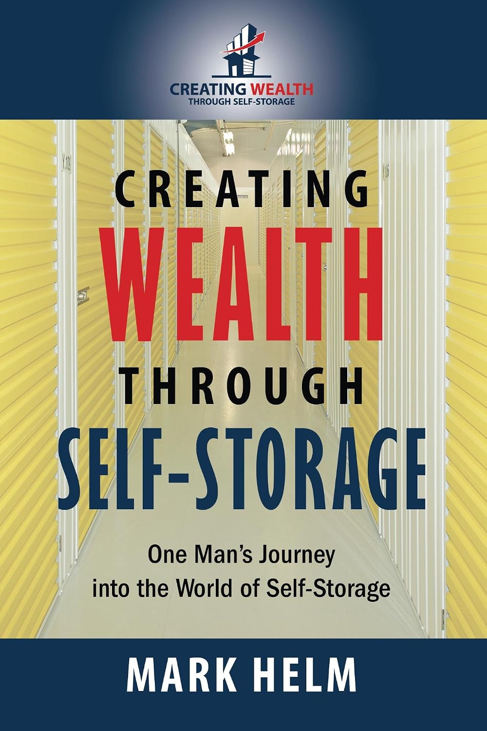 Creating Wealth Through Self Storage eBook : Helm, Mark: Amazon.in: Books