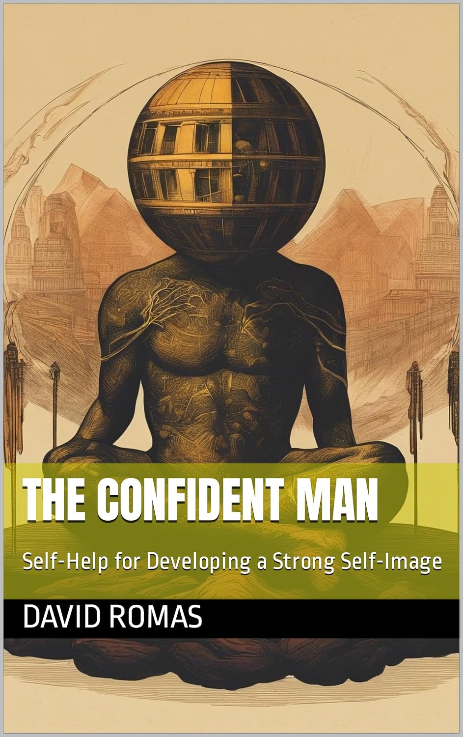 The Confident Man: Self-Help for Developing a Strong Self-Image ...