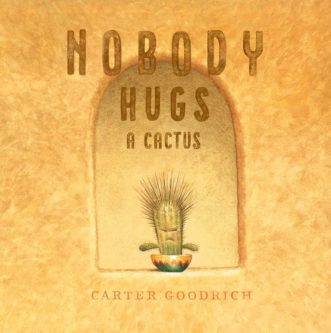 Nobody Hugs a Cactus: Goodrich, Carter, Goodrich, Carter: 9781534400900 ...