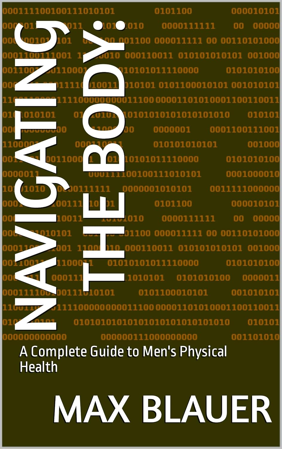 Navigating the Body: A Complete Guide to Men's Physical Health (A ...