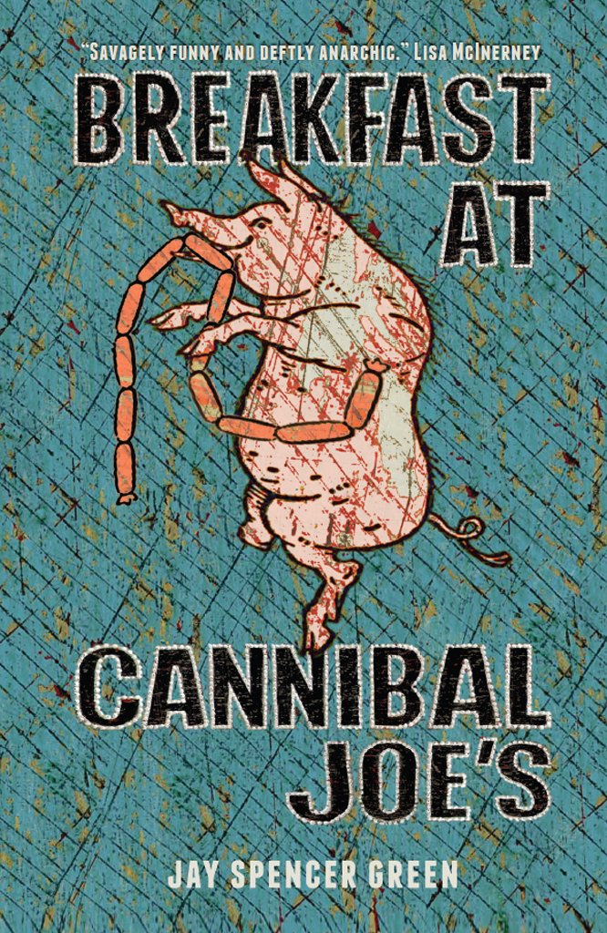 Breakfast at Cannibal Joe's: Darkly Funny, Desperate, and Full of Rage ...