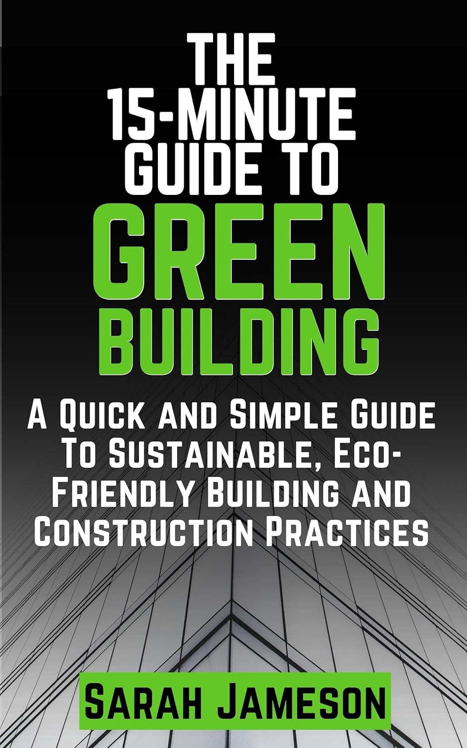Amazon.com: The 15-Minute Guide To Green Building: A Quick and Simple ...