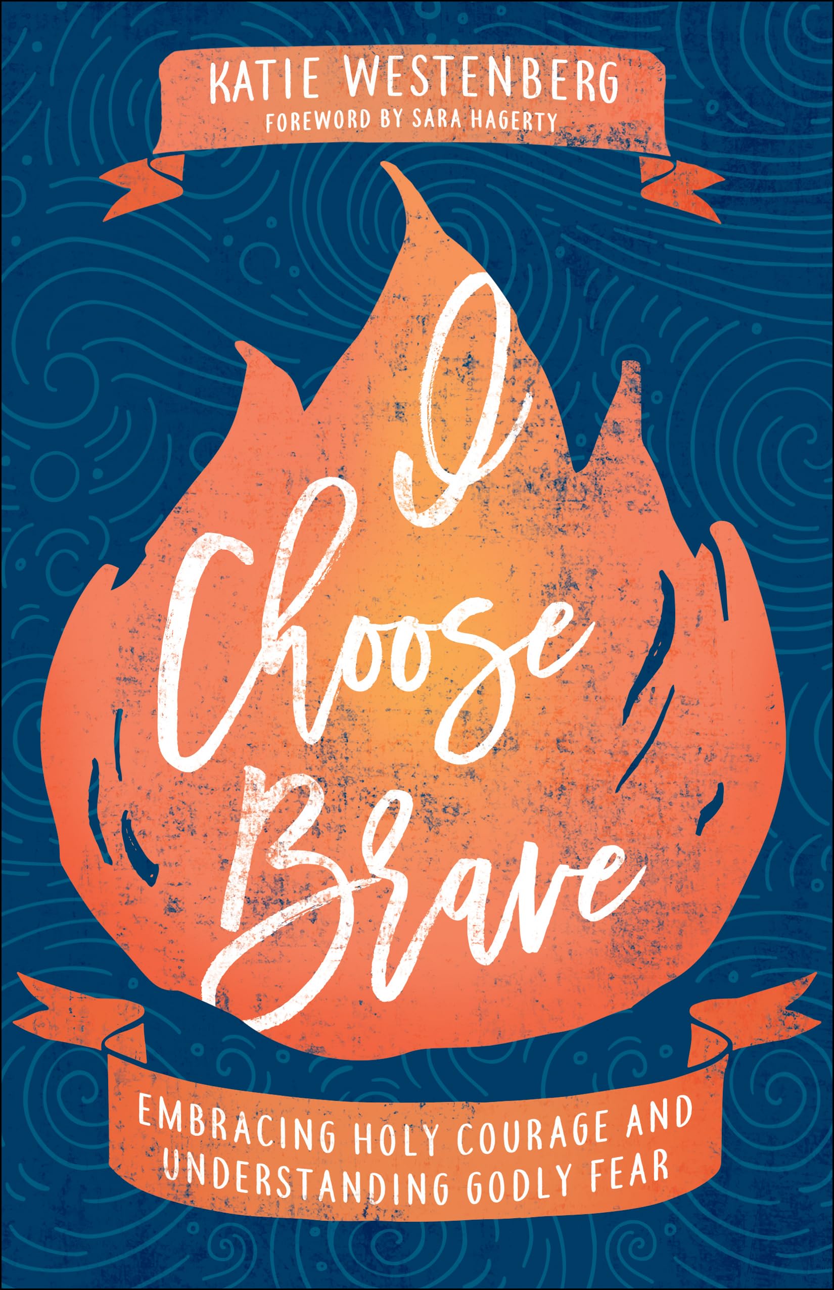 I Choose Brave: Embracing Holy Courage and Understanding Godly Fear ...