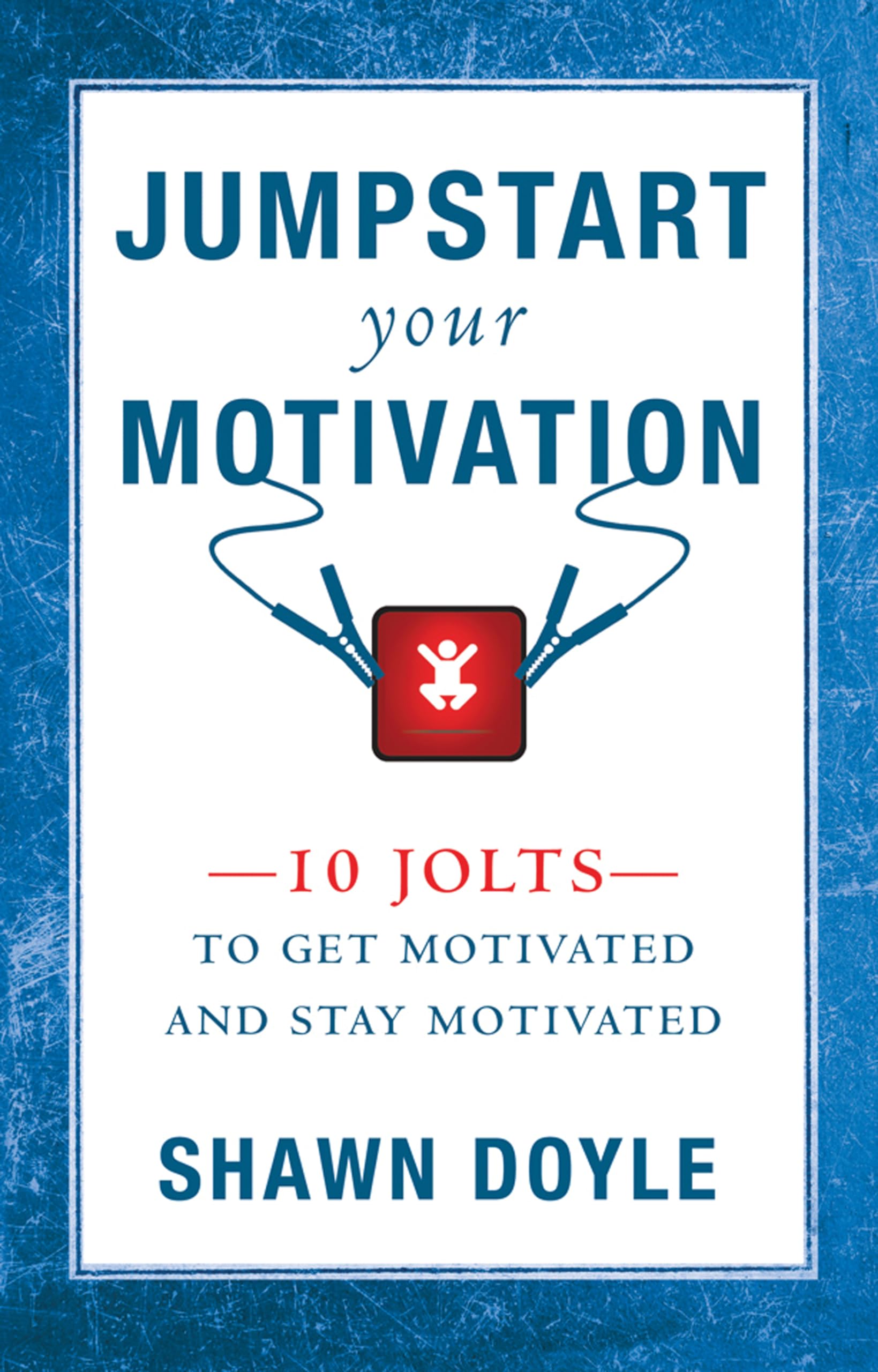 Jumpstart Your Motivation: 10 Jolts To Get Motivated and Stay Motivated ...