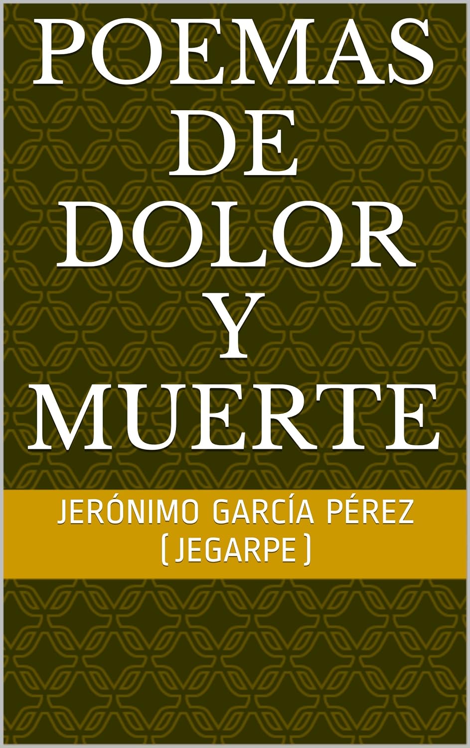 POEMAS DE DOLOR Y MUERTE eBook : (jegarpe), Jerónimo garcía Pérez ...