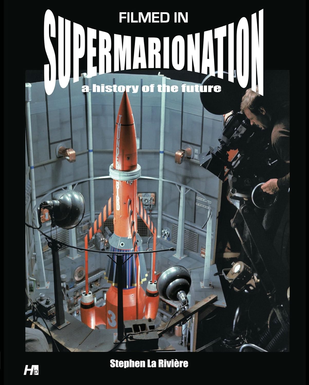 Filmed In Supermarionation: A History Of The Future : Stephen La ...