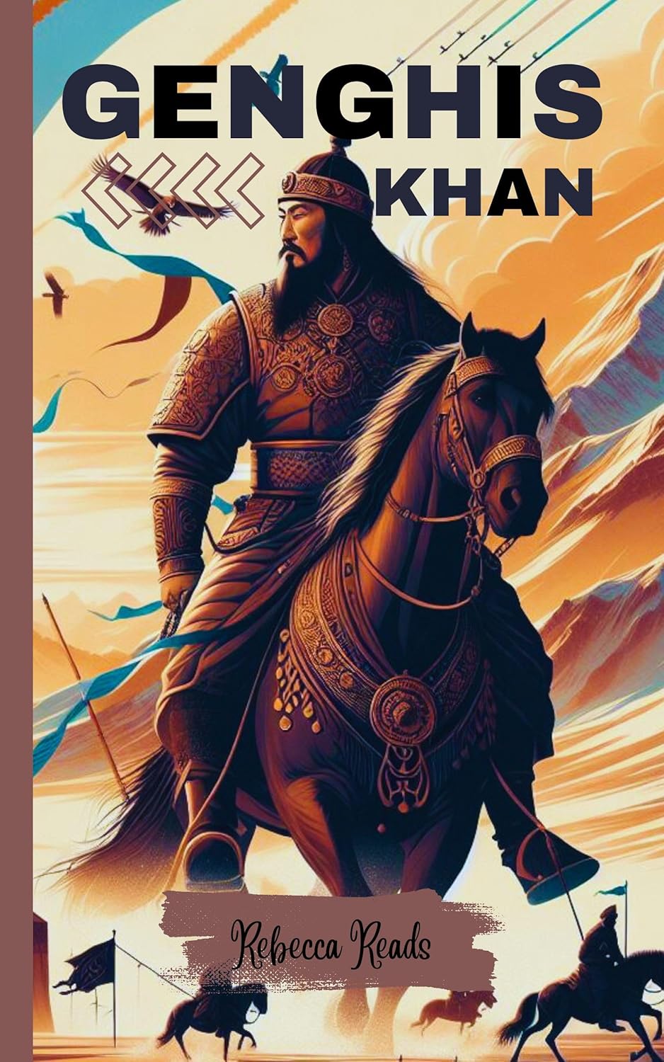 Genghis Khan: A Biography of Fire and Steel: From Warlord to Emperor ...