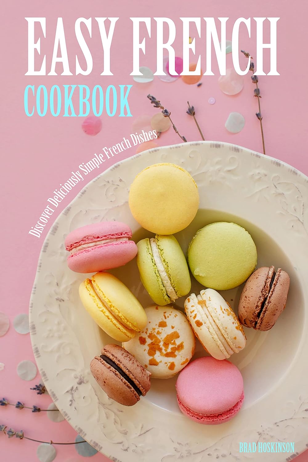 Easy French Cookbook: Discover Deliciously Simple French Dishes ...