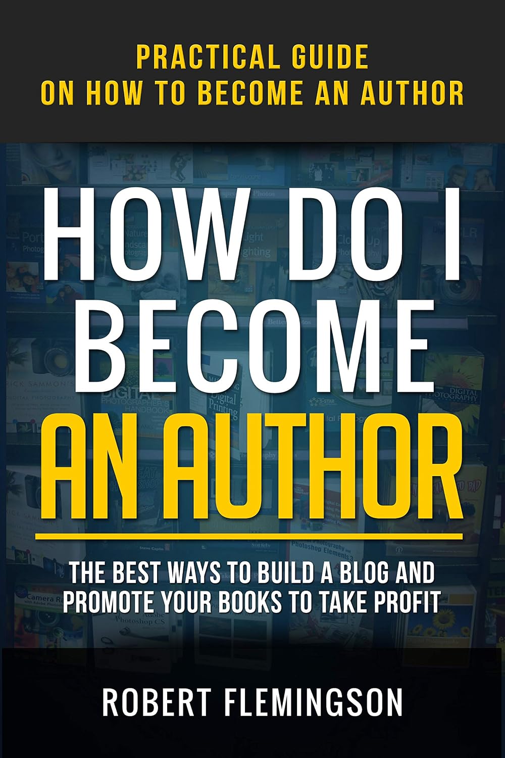 Amazon.com: How Do I Become an Author: Practical Guide on How to Become ...