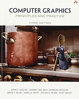 Computer Graphics: Principles and Practice: Hughes, John, van Dam, Andries, McGuire, Morgan ...