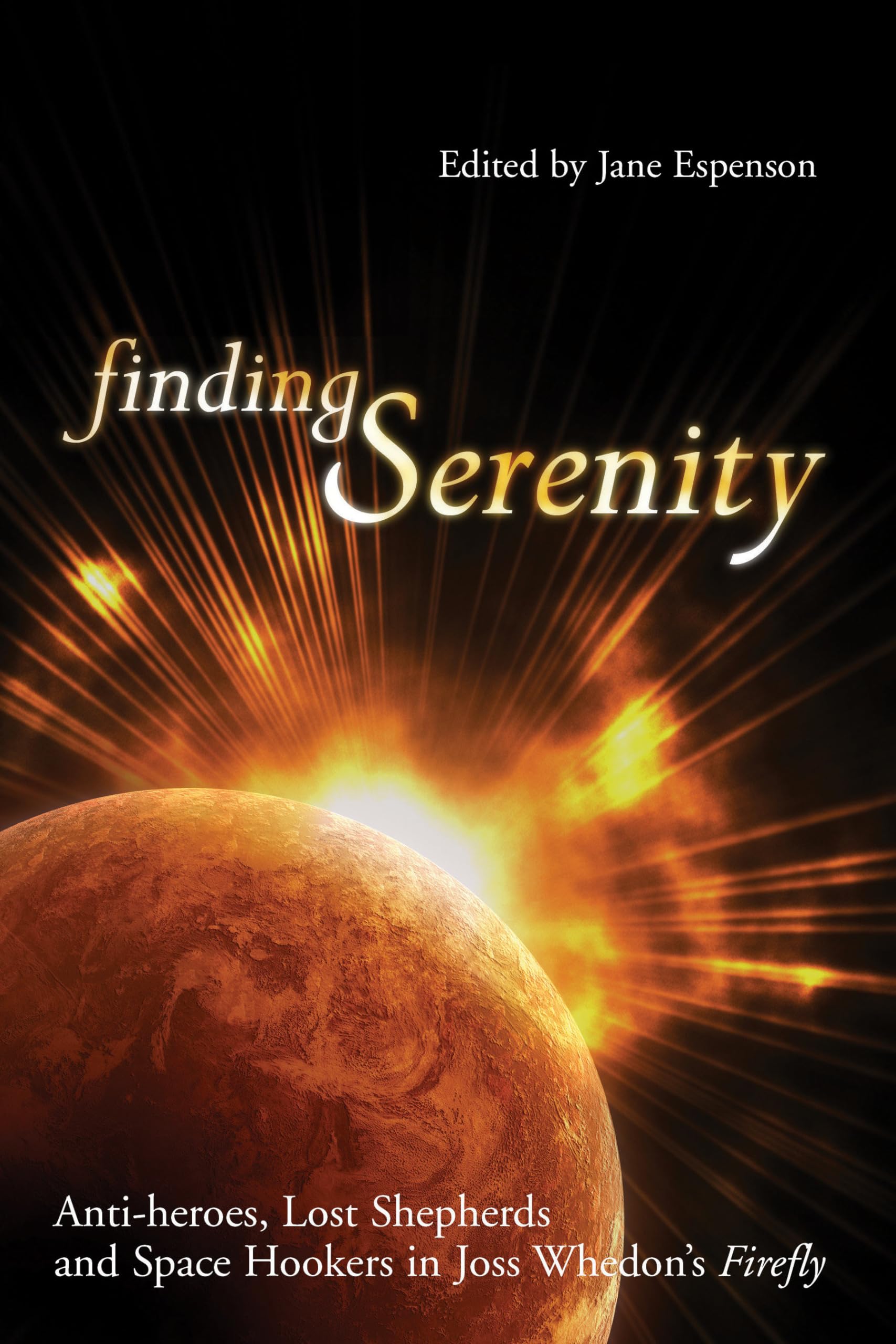 Finding Serenity: Anti-heroes, Lost Shepherds and Space Hookers in Joss ...