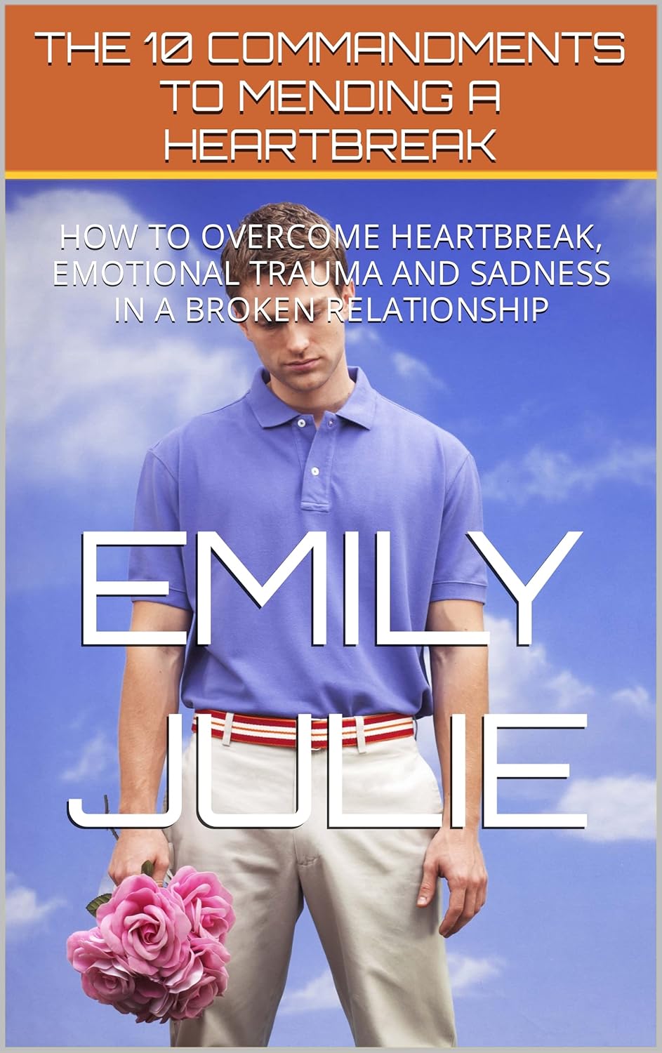 THE 10 COMMANDMENTS TO MENDING A HEARTBREAK: HOW TO OVERCOME HEARTBREAK ...