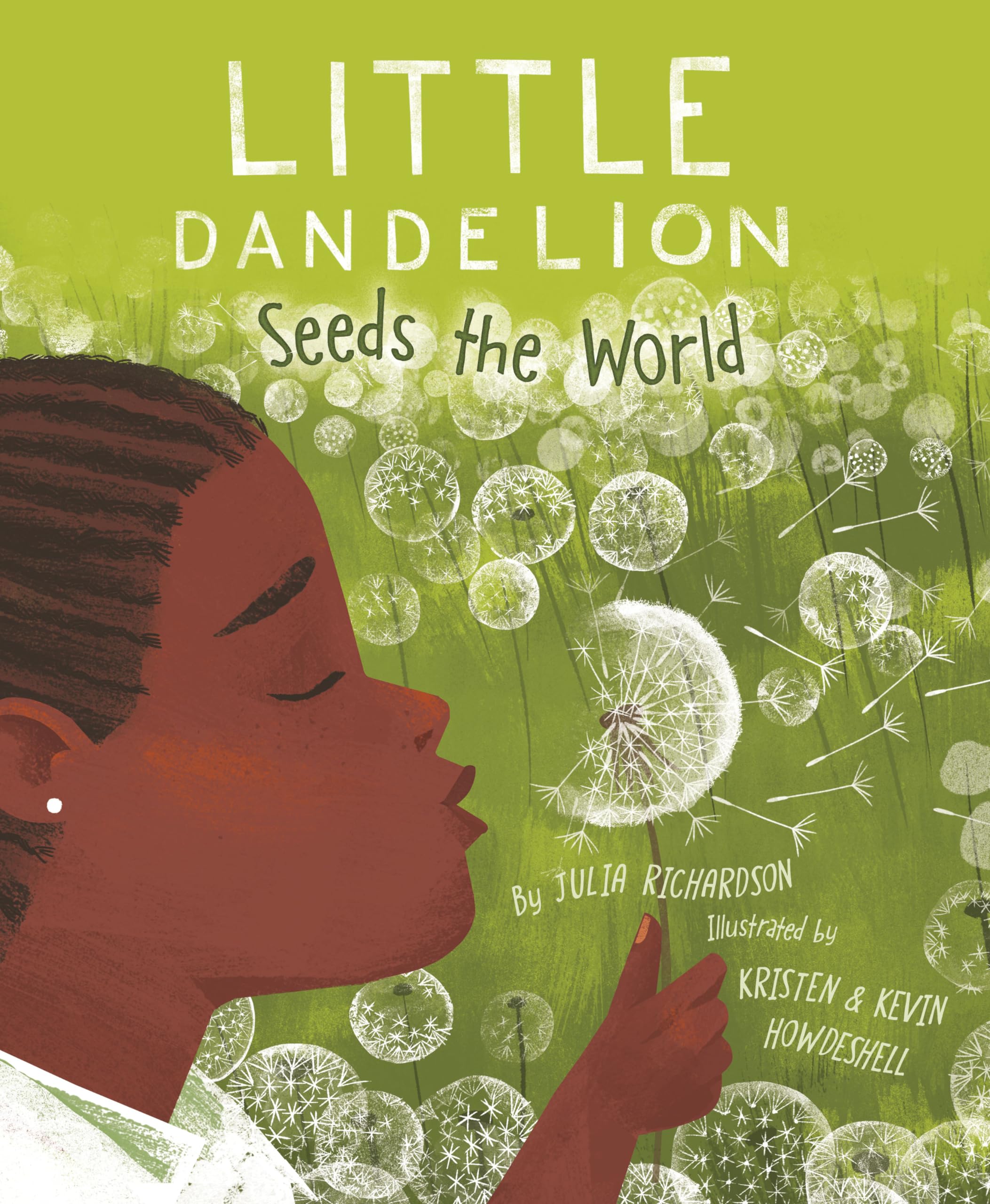Little Dandelion Seeds the World: Richardson, Julia, Howdeshell ...