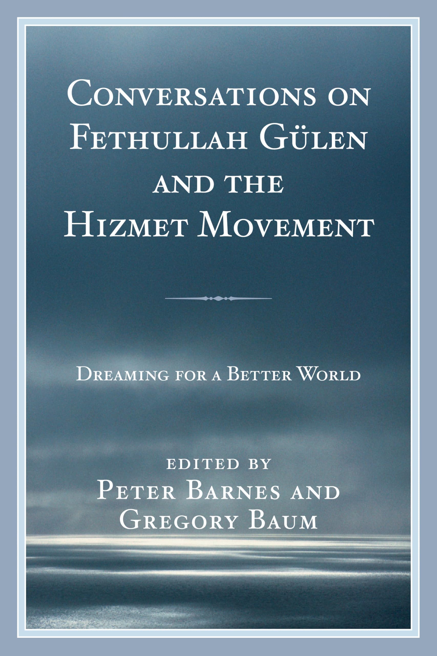 Conversations on Fethullah Gülen and the Hizmet Movement: Dreaming for ...
