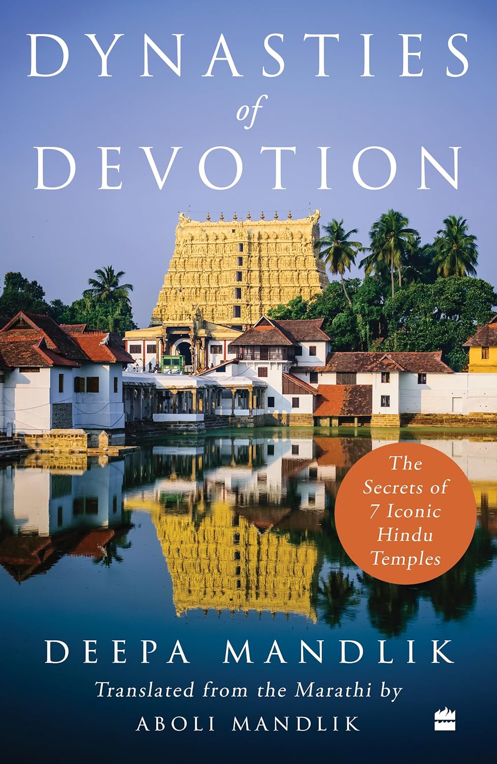 Dynasties Of Devotion: The Secrets of 7 Iconic Hindu Temples: Deepa ...