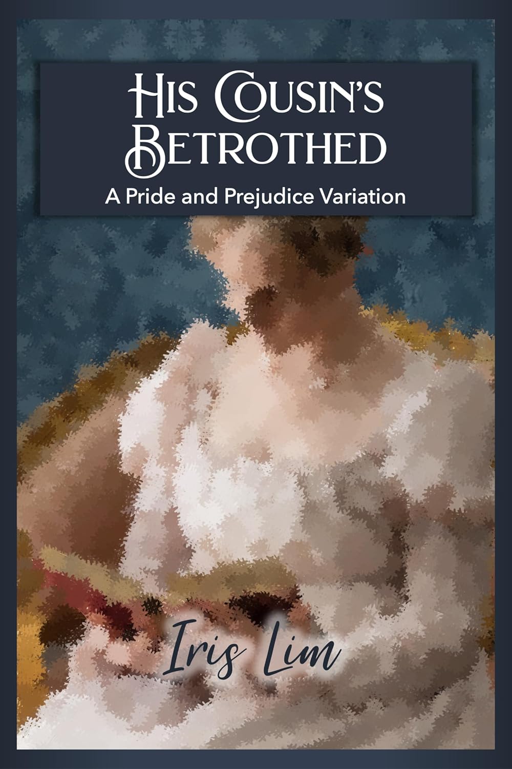 His Cousin's Betrothed: A Pride and Prejudice Variation (Iris Lim Pride ...