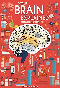 Your Brain, Explained: The Neuroscience of Daily Life (2025 ...