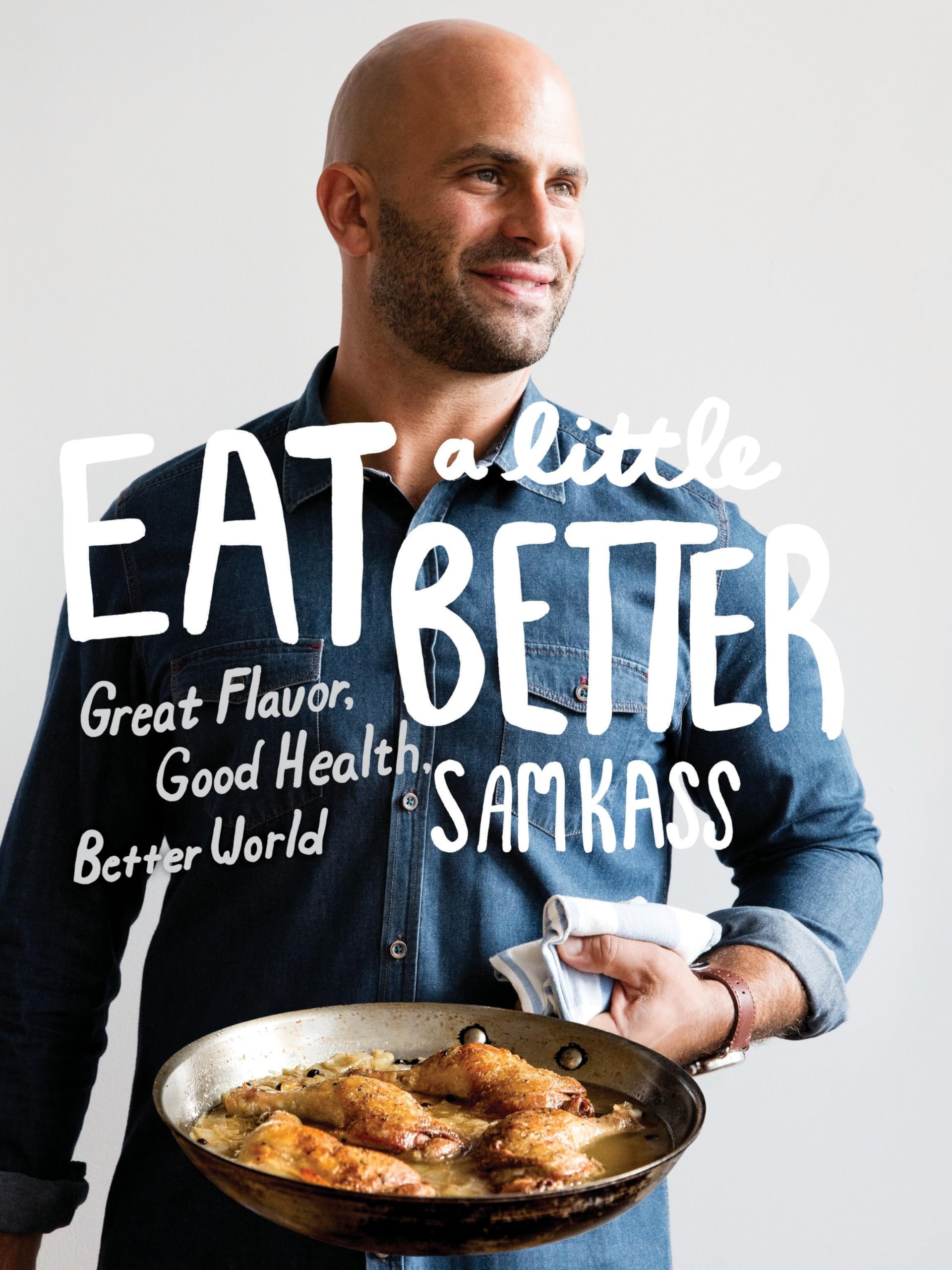 Eat a Little Better: Great Flavor, Good Health, Better World: A ...