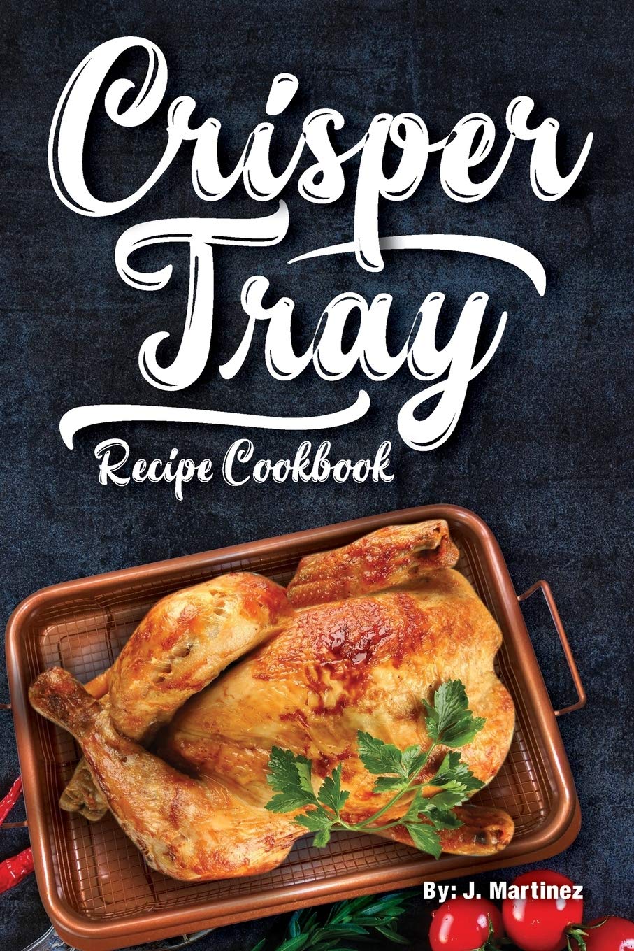 Crisper Tray Recipe Cookbook: Newest Complete Revolutionary Nonstick ...