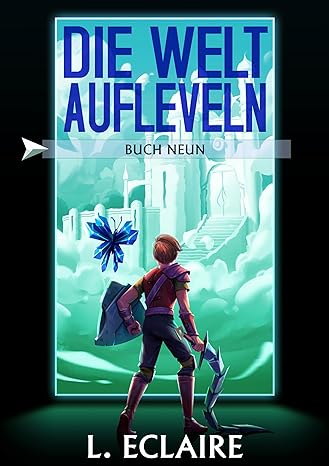 Die Welt aufleveln 9: Eine LitRPG/Gamelit-Serie eBook : Eclaire, L.: Amazon.de: Kindle-Shop