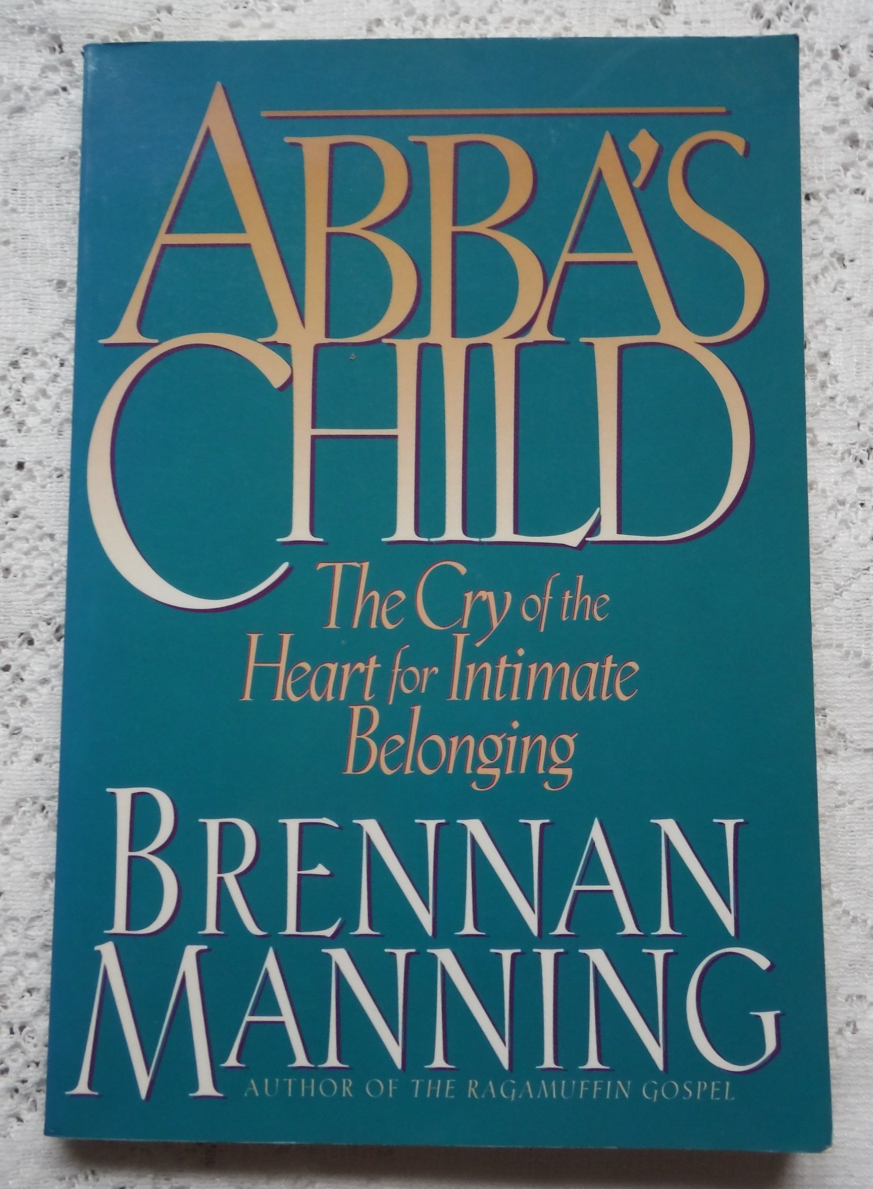 Abba's Child: The Cry of the Heart for Intimate Belonging: Manning ...