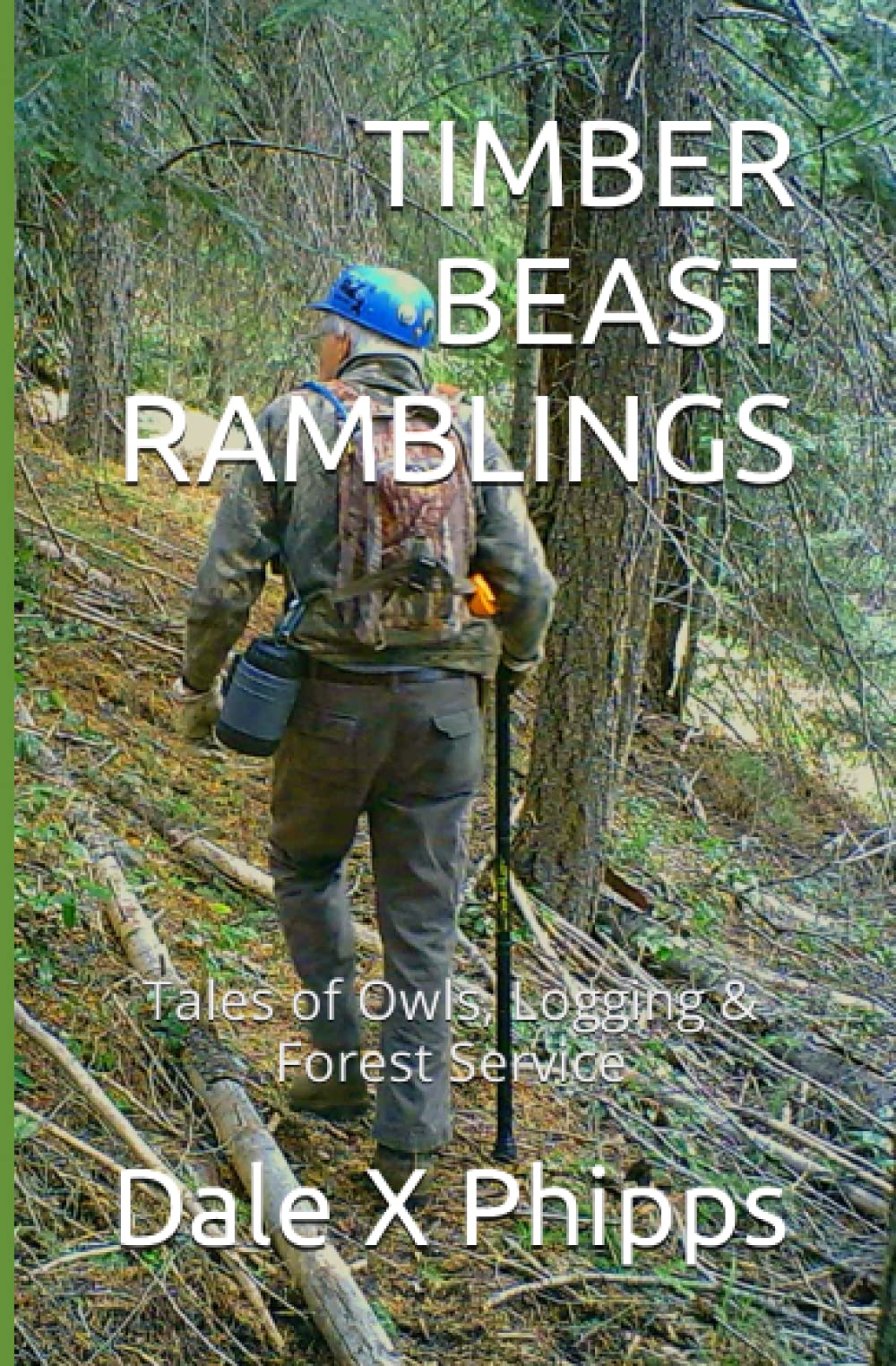 TIMBER BEAST RAMBLINGS: Tales of Owls, Logging & Forest Service: Phipps ...